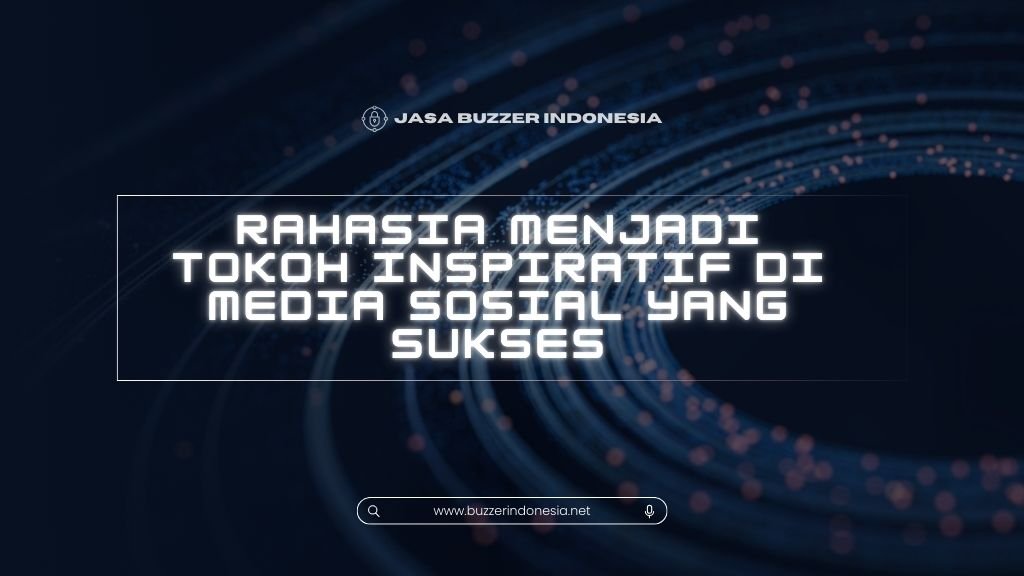 Rahasia Menjadi Tokoh Inspiratif di Media Sosial yang Sukses - Pusat ...